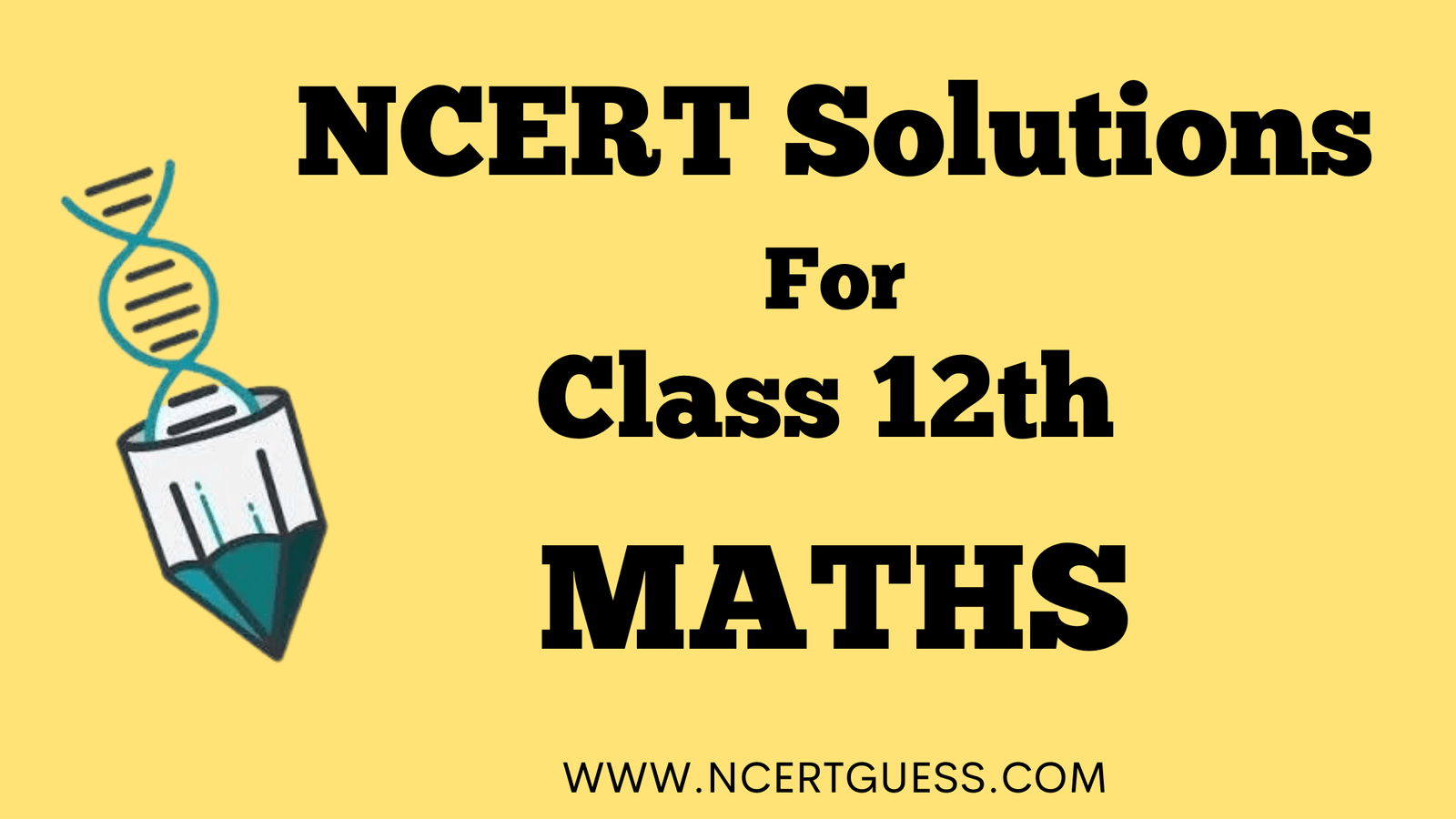 NCERT Solutions Class 12 Maths NCERTGUESS ncert-solutions-class-12-maths-ncertguess